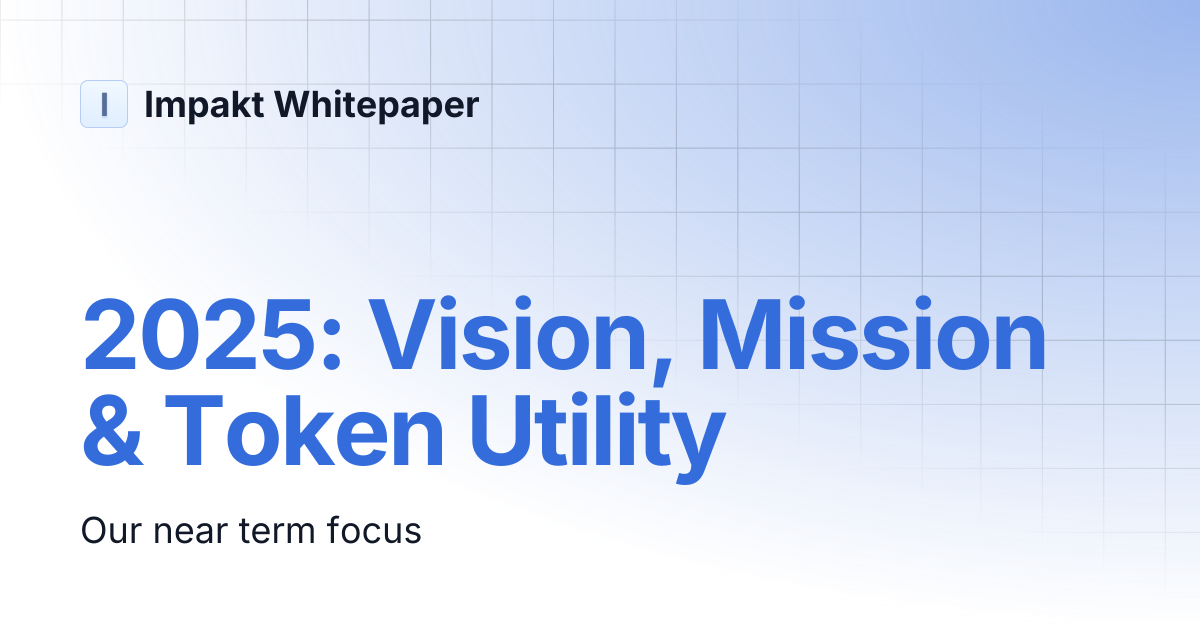 2025: Vision, Mission & Token Utility | Impakt Whitepaper
